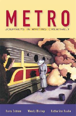 Metro: Journeys in Writing Creatively by Hans Ostrom | Goodreads