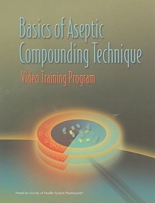 Basics of Aseptic Compounding Technique Video Training Program Workbook ...