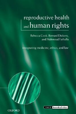 Reproductive Health and Human Rights: Integrating Medicine, Ethics, and ...
