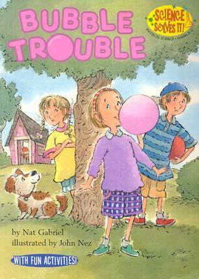 Bubble Trouble (Science Solves It) by Nat Gabriel | Goodreads