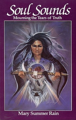 Soul Sounds: Mourning the Tears of Truth by Mary Summer Rain | Goodreads