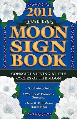 Llewellyn's 2011 Moon Sign Book: Conscious Living by the Cycles of the ...