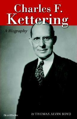Charles F. Kettering: A Biography by Thomas Alvin Boyd | Goodreads