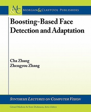 Boosting-Based Face Detection and Adaptation by Cha Zhang | Goodreads