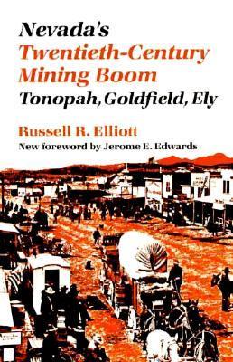 Nevada's Twentieth-Century Mining Boom: Tonopah, Goldfield, Ely by ...
