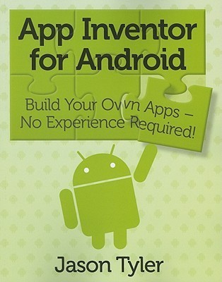 App Inventor for Android: Build Your Own Apps - No Experience Required ...