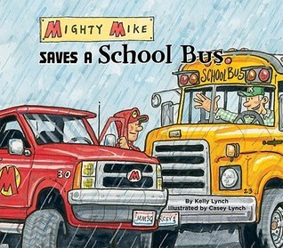Mighty Mike Saves a School Bus by Kelly Lynch | Goodreads