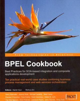 BPEL Cookbook: Best Practices for SOA-based integration and composite applications development ...