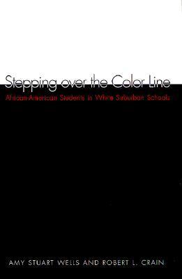 Stepping over the Color Line: African-American Students in White Suburban Schools by Amy Stuart ...