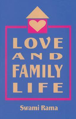 Love and Family Life by Swami Rama Himalayan Institute | Goodreads