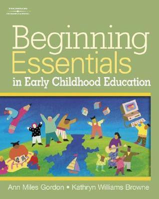 Beginning Essentials in Early Childhood Education by Ann Miles Gordon ...