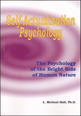 Self Actualization Psychology: The Psychology of the Bright Side of ...