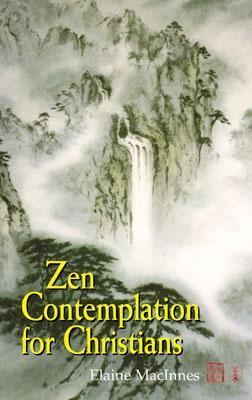 Zen Contemplation for Christians by Elaine MacInnes | Goodreads