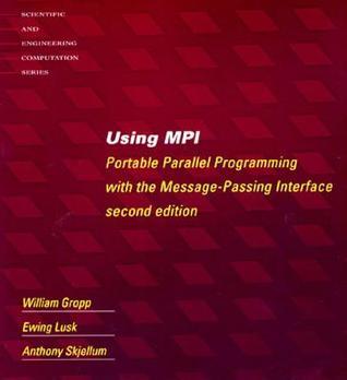 Using Mpi: Portable Parallel Programming With the Message-Passing Interface by William Gropp ...