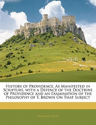 History of Providence, As Manifested in Scripture, with a Defence of ...