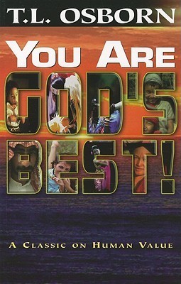 You Are God's Best!: A Classic on Human Value by T.L. Osborn | Goodreads