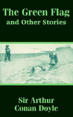 The Green Flag and Other Stories by Arthur Conan Doyle | Goodreads
