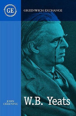 The Poetry of W. B. Yeats by John Greening | Goodreads