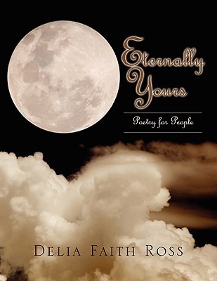 Eternally Yours: Poetry for People by Delia Ross | Goodreads