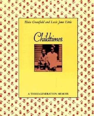 Childtimes: A Three-Generation Memoir by Eloise Greenfield | Goodreads