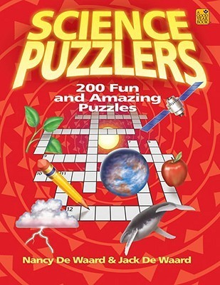 Science Puzzlers: 200 Fun and Amazing Puzzles by Nancy De Waard | Goodreads