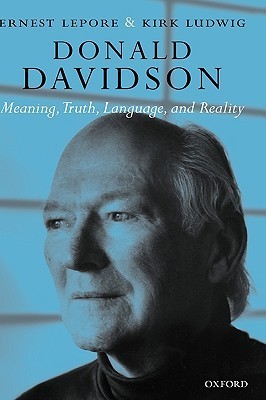 Donald Davidson: Meaning, Truth, Language, and Reality by Ernest Lepore ...