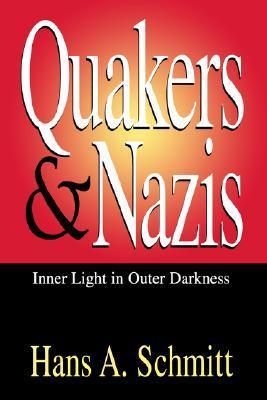 Quakers and Nazis: Inner Light in Outer Darkness by Hans A. Schmitt ...