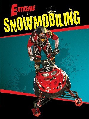 Extreme Snowmobiling by Blaine Wiseman | Goodreads