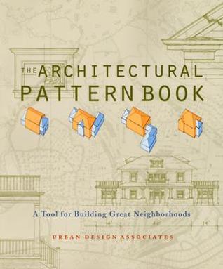 The Architectural Pattern Book: A Tool for Building Great Neighborhoods ...