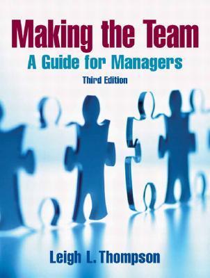 Making the Team: A Guide for Managers by Leigh L. Thompson | Goodreads