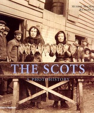 The Scots: A Photohistory by Murray Mackinnon | Goodreads