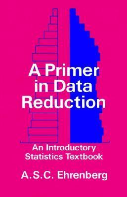 A Primer in Data Reduction: An Introductory Statistics Textbook by ...