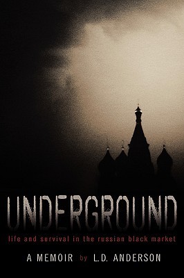 Underground: Life and Survival in the Russian Black Market: A Memoir by ...