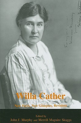 Willa Cather: New Facts, New Glimpses, Revisions by John J. Murphy ...
