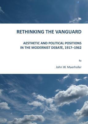 Rethinking the Vanguard: Aesthetic and Political Positions in the ...