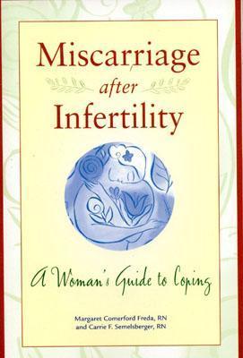 Miscarriage after Infertility: A Woman's Guide to Coping by Margaret ...