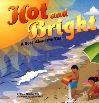 Hot And Bright: A Book About The Sun by Dana Meachen Rau | Goodreads