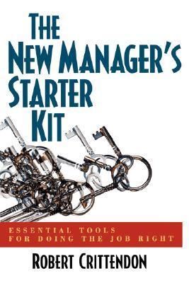 The New Manager's Starter Kit: Essential Tools for Doing the Job Right ...