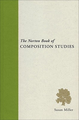 The Norton Book of Composition Studies by Susan Miller | Goodreads