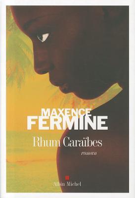 Rhum caraïbes by Maxence Fermine | Goodreads