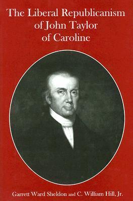 The Liberal Republicanism of John Taylor of Caroline by Garrett Ward ...