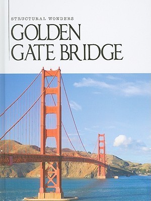 Golden Gate Bridge (Structural Wonders) by Judy Wearing | Goodreads