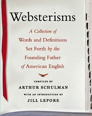 Websterisms: A Collection of Words and Definitions Set Forth by the ...