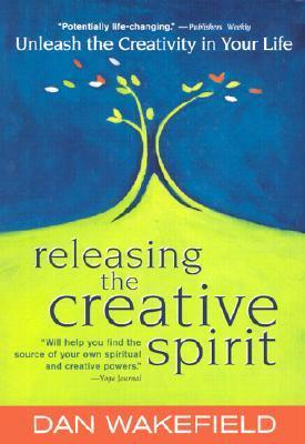 Releasing the Creative Spirit : Unleashing the Creativity in Your Life ...