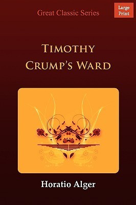 Timothy Crump's Ward by Horatio Alger Jr. | Goodreads