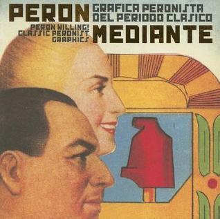 Peron Willing! Classic Peronist Graphics: Perón Mediante: Gráfica ...
