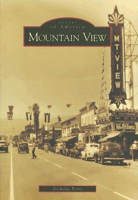 Mountain View (Images of America: California) by Nicholas Perry | Goodreads