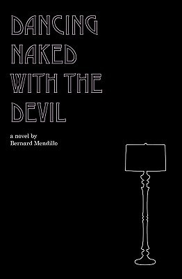 Dancing Naked With The Devil by Bernard Mendillo | Goodreads