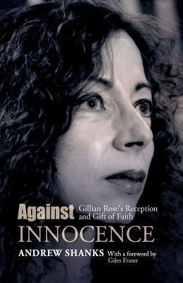 Against Innocence: An Introduction to Gillian Rose by Andrew Shanks ...