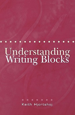 Understanding Writing Blocks by Keith Hjortshoj | Goodreads